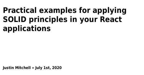 Practical examples for applying SOLID principles in your React applications - JS.dev Community 👨 ...